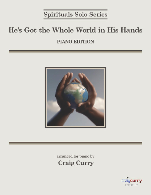 He's Got the Whole World in His Hands – Piano Edition - Craig Curry Music